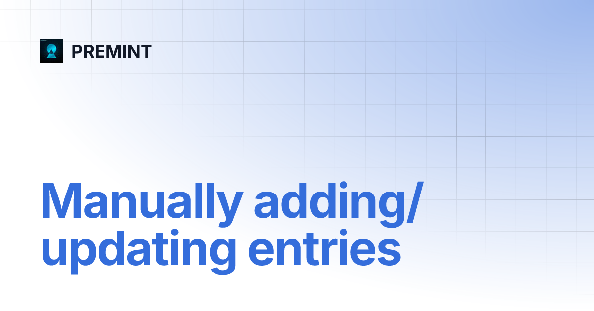 Manually adding/updating entries | PREMINT Manually adding/updating entries | PREMINT